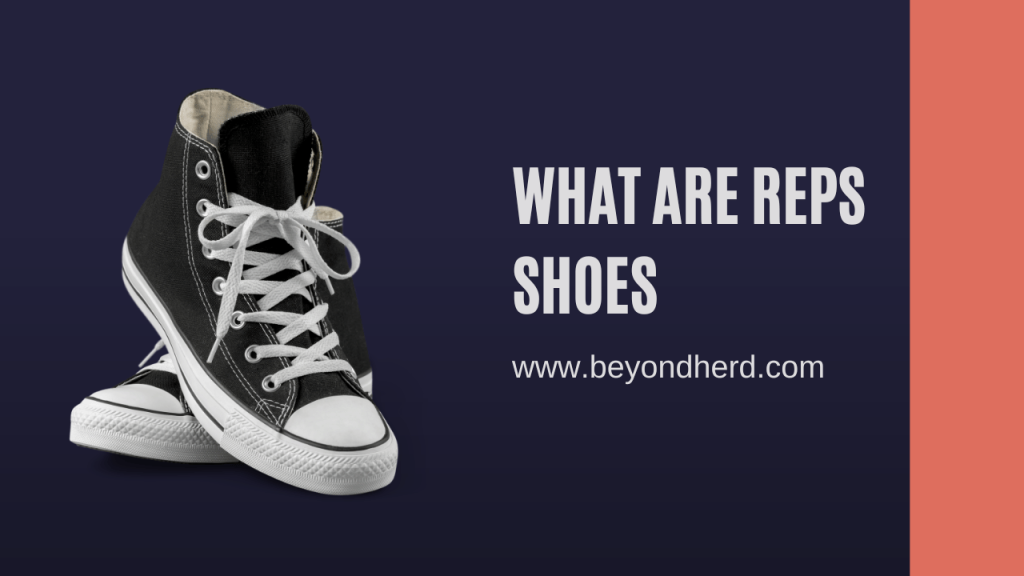 What Are Reps Shoes: Distinguish Between Reps & Original Shoes