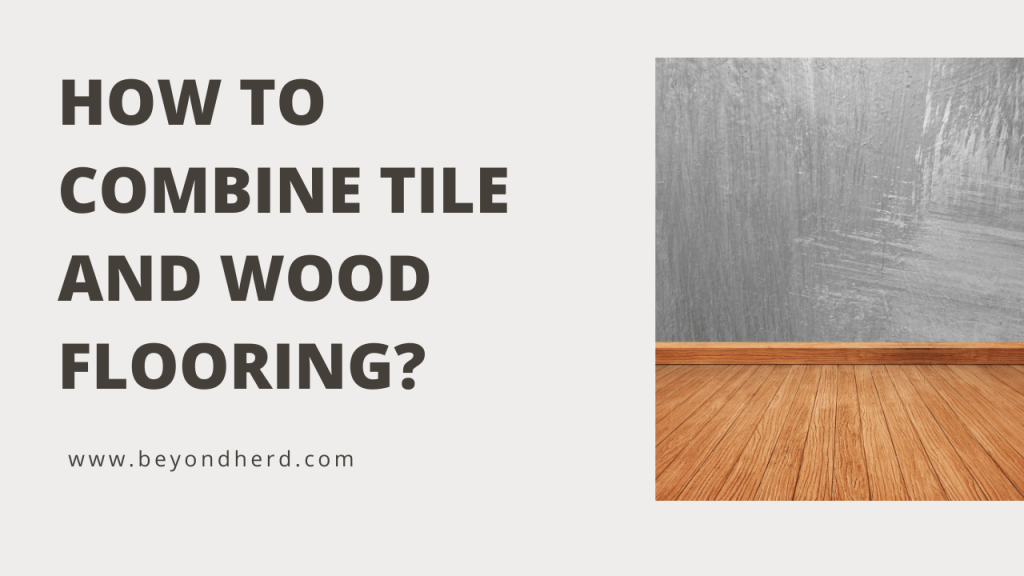 How To Combine Tile And Wood Flooring? [Wording Ideas] 2024