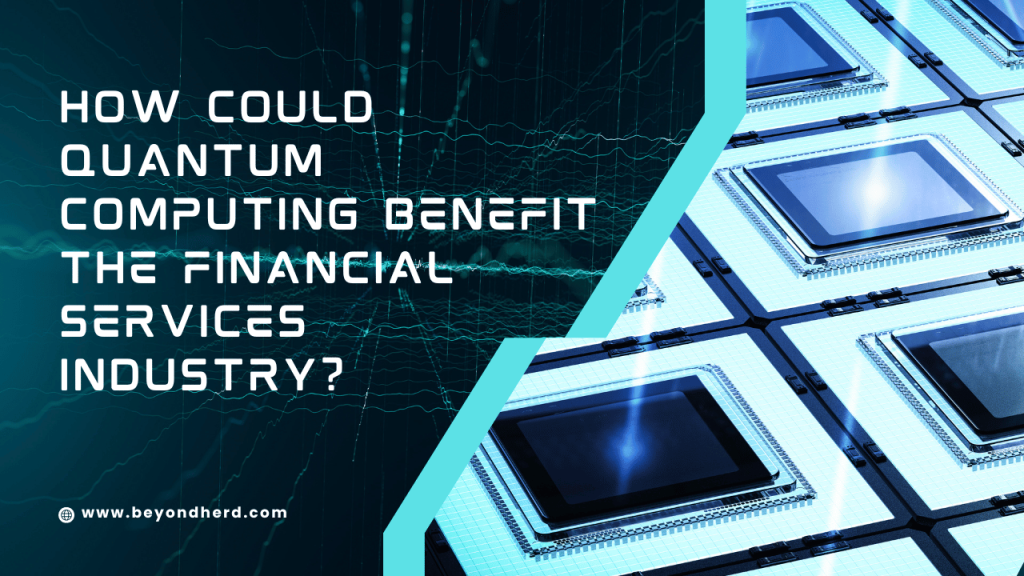 How Could Quantum Computing Benefit The Financial Services Industry?