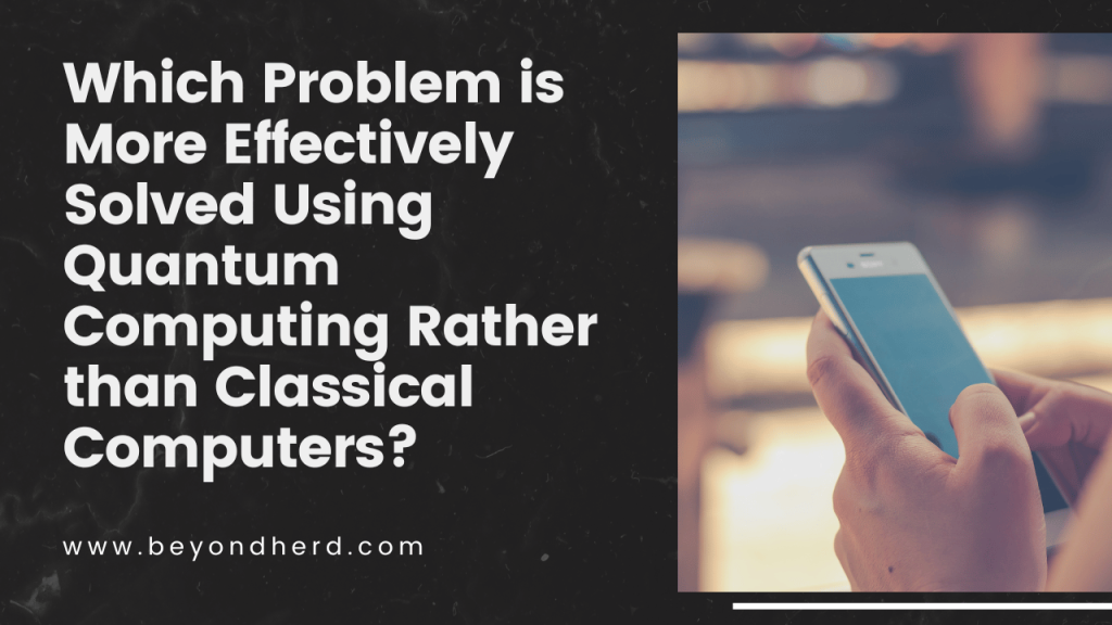 Which Problem Is More Effectively Solved Using Quantum Computing Rather ...